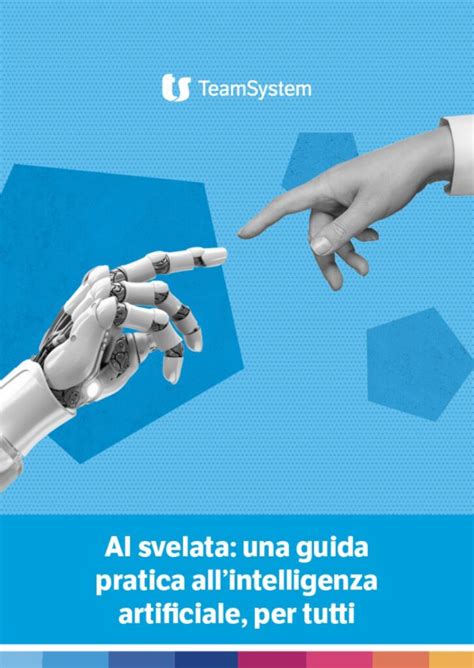 Ai Svelata Guida Pratica Allintelligenza Artificiale Teamsystem