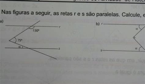 Nas figuras a seguir as retas R e S são paralelas Calcule em cada caso o valor de A
