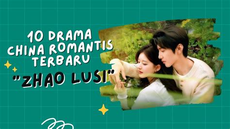 Rekomendasi 10 Drama China Romantis Terbaru Zhao Lusi YouTube