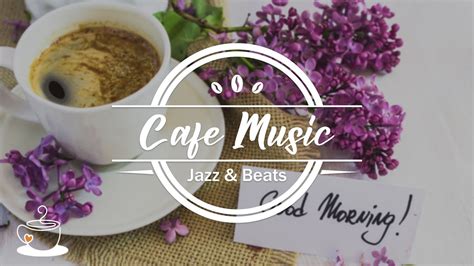 휴식 일 공부를 위한 편안한 재즈 피아노 음악과 봄 재즈 Morning Jazz Youtube