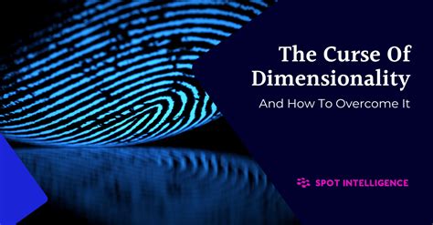 The Curse Of Dimensionality And How To Overcome It