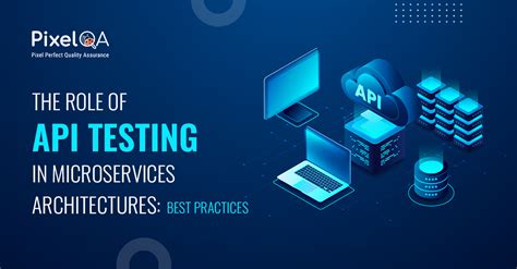 The Role Of Api Testing In Microservices Architectures Best Practices