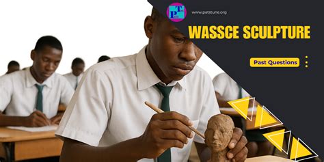 Wassce 2025 Sculpture Questions And Answers Patstune