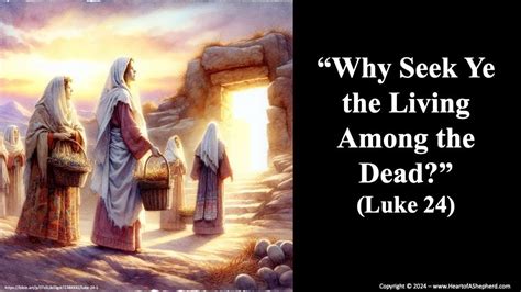 “why Seek Ye The Living Among The Dead” Luke 24 From The Heart Of A Shepherd By Pastor