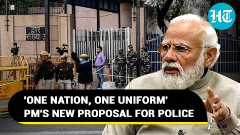 Pm Modi Moots ‘one Nation One Uniform For Indian Police Not