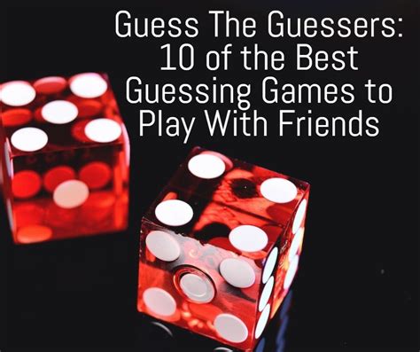 Guess The Guessers 10 Of The Best Guessing Games To Play With Friends