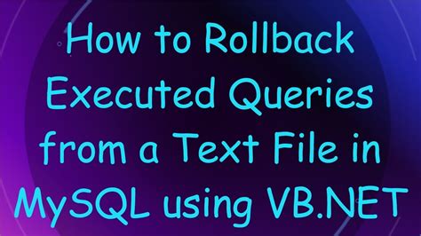 How To Rollback Executed Queries From A Text File In Mysql Using Vbnet