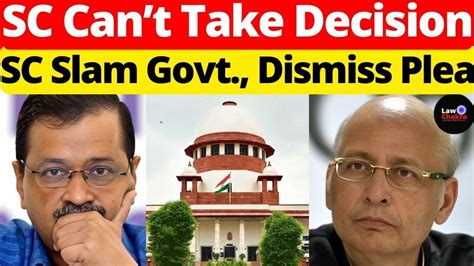 Sc Cant Take Decision Sc Slam Govt Dismiss Plea Lawchakra