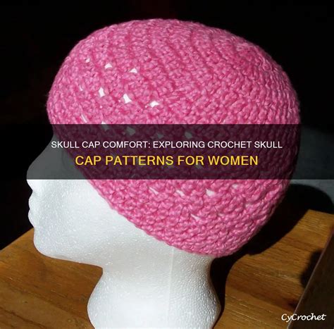 Skull Cap Comfort Exploring Crochet Skull Cap Patterns For Women