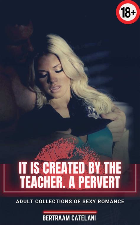 It Is Created By The Teacher ADULT COLLECTIONS OF SEXY ROMANCE By Genevra Schneps Goodreads