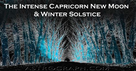 ASTROGRAPH The Intense Capricorn New Moon And Winter Solstice