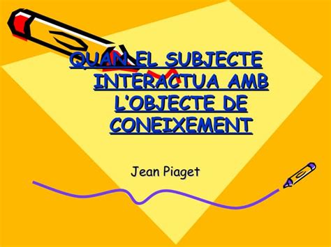 Presentació Aportacions De J Piaget Dins Els Constructivisme Ppt