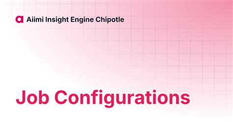 Job Configurations Aiimi Insight Engine Chipotle