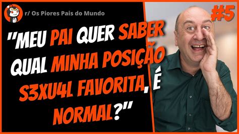 Meu Pai P Dof Lo Comigo O Que Devo Fazer Os Piores Pais Do Mundo
