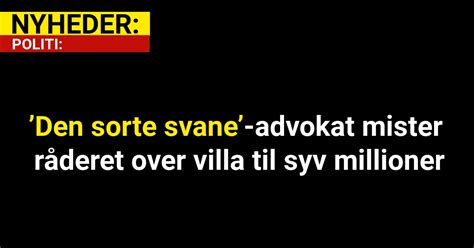 Den Sorte Svane Advokat Mister Råderet Over Villa Til Syv Millioner