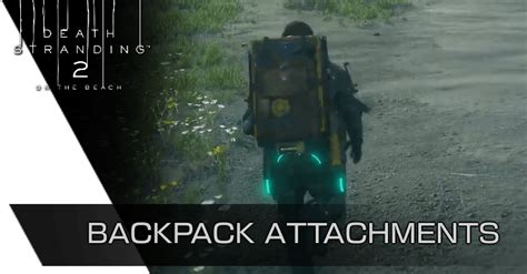 List Of All Backpack Attachments Death Stranding 2 On The Beach Ds2
