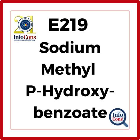 E219 Sodium Methyl P Hydroxybenzoate Infocons