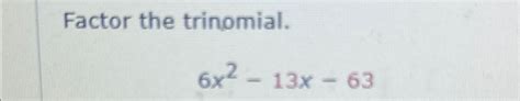 Solved Steps For Factor The Trinomial6x2 13x 63 Solved Steps For Factor The Trinomial6x2 13x 63