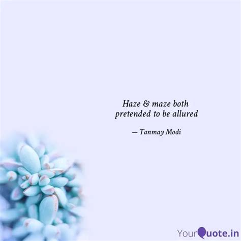 Haze And Maze Both Pretend Quotes And Writings By Tanmay Modi Yourquote