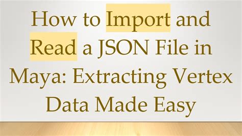 How To Import And Read A Json File In Maya Extracting Vertex Data Made Easy Youtube