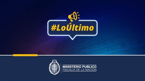 Ministerio Público On Twitter 🚨loÚltimo La Fiscalía De La Nación