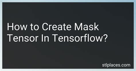 How To Create Mask Tensor In Tensorflow In 2024