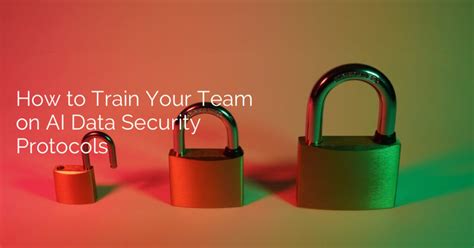 How To Train Your Team On Ai Data Security Protocols
