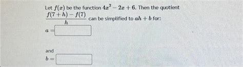 Solved Let Fx Be The Function 4x2−2x6 Then The Quotient