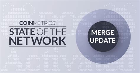 Coin Metrics State Of The Network Special Merge Update