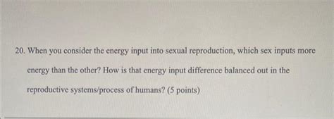 Solved 20 When You Consider The Energy Input Into Sexual