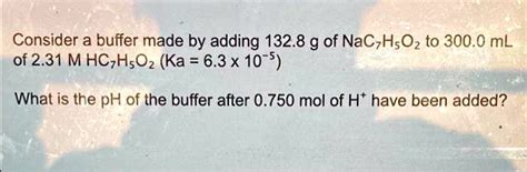 Solved Consider A Buffer Made By Adding 1328 G Of Nac7h5o2 To 3000
