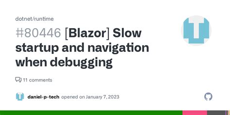 Blazor Slow Startup And Navigation When Debugging · Issue 80446 · Dotnetruntime · Github