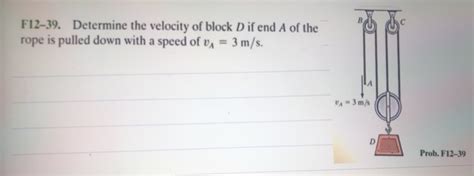 solved f12 39 determine the velocity of block d if end a of