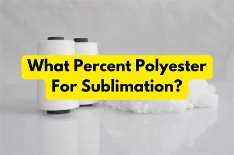 What Percent Polyester For Sublimation Explained