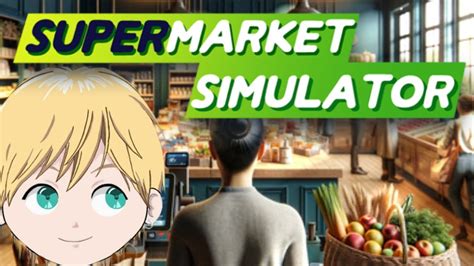 【supermarket Simulator スーパーマーケットシュミレーター】 3 スーパーらしくなってきたぞ！ Youtube