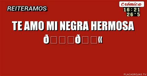 Te Amo Mi Negra Hermosa Placas Rojas Tv