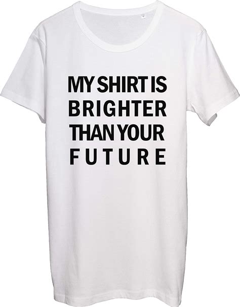 My Shirt Is Brighter Than Your Future Mens T Shirt Bnft