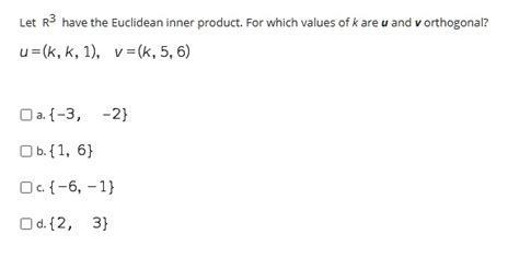 Solved Let R3 Have The Euclidean Inner Product For Which Values Of K