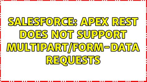 Salesforce Apex Rest Does Not Support Multipartform Data Requests