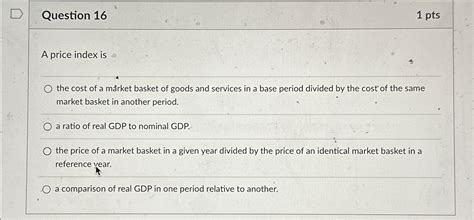 Solved Question 161 ptsA price index isthe cost of a mårket Chegg com