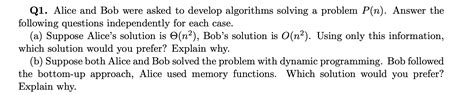 Solved Q1 Alice And Bob Were Asked To Develop Algorithms Chegg Com