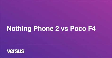Nothing Phone 2 Vs Poco F4 в чем разница