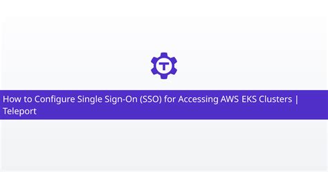 How To Configure Single Sign On Sso For Accessing Aws Eks Clusters