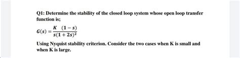 Solved Q1 Determine The Stability Of The Closed Loop System Chegg Com