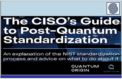 The Cisos Guide To Post Quantum Standarization By Quantinuum Ciso2ciso Com And Cyber Security Group