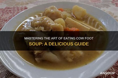 Mastering The Art Of Eating Cow Foot Soup A Delicious Guide Ansoup