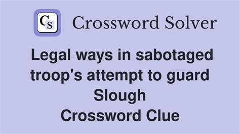 Legal Ways In Sabotaged Troops Attempt To Guard Slough Crossword