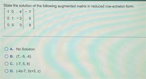 Solved State The Solution Of The Following Augmented Matrix Chegg Com