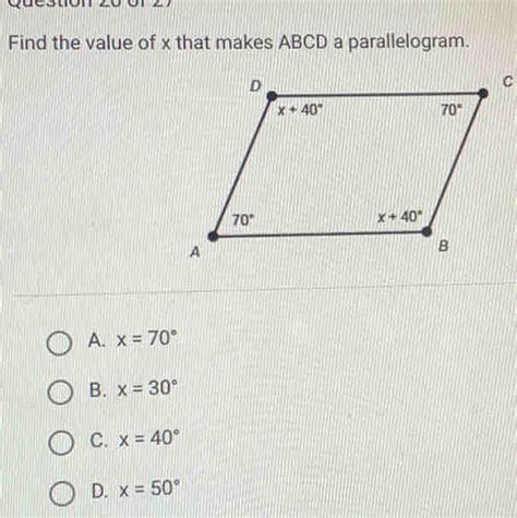 Solved Find The Value Of X That Makes Abcd A Parallelogram A X 70° B X 30° C X 40° D X