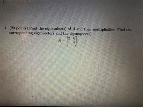 Solved 4 20 Points Find The Eigenvalues Of A And Their